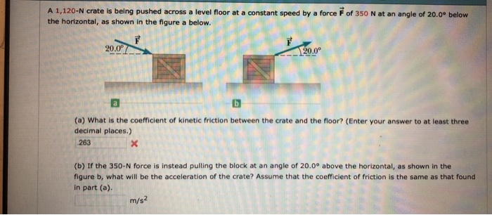 Solved A 1,120-N crate is being pushed across a level floor | Chegg.com