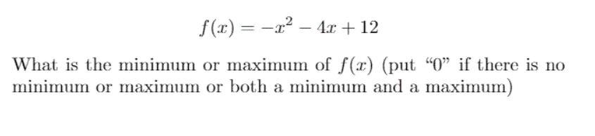 Solved f(x)=−x2−4x+12 What is the minimum or maximum of f(x) | Chegg.com