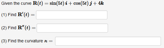 Solved Given the curve R(t)=sin(5t)i+cos(5t)j+4k (1) Find | Chegg.com