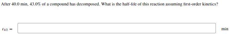 Solved After 40.0 min,43.0% of a compound has decomposed. | Chegg.com