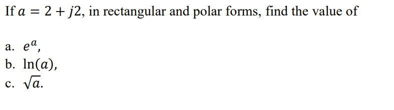 Solved If a=2+j2, ﻿in rectangular and polar forms, find the | Chegg.com
