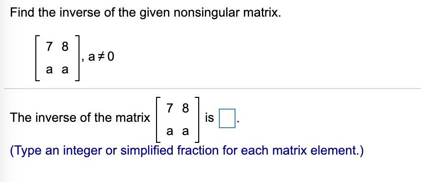 Solved Find the inverse of the given nonsingular matrix. 7 8 | Chegg.com