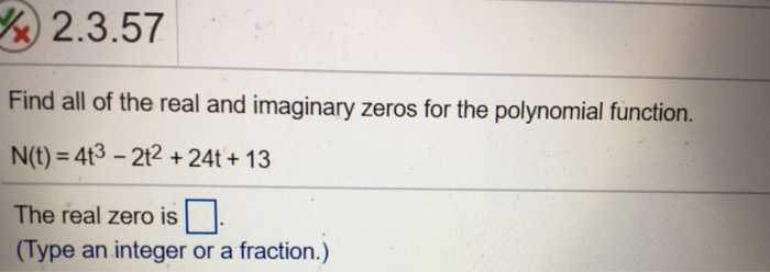 Solved % ) 2.3.57 Find all of the real and imaginary zeros | Chegg.com