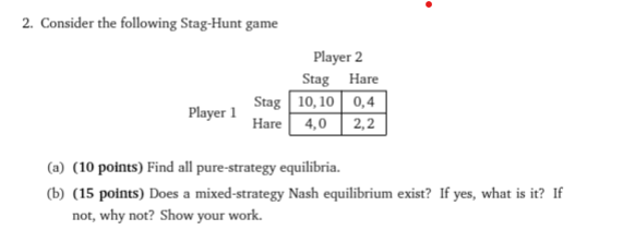 Solved 2. Consider the following Stag-Hunt game (a) (10 | Chegg.com