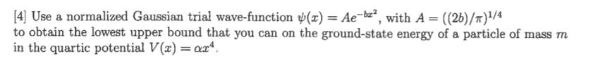 Solved [4] Use a normalized Gaussian trial wave-function | Chegg.com