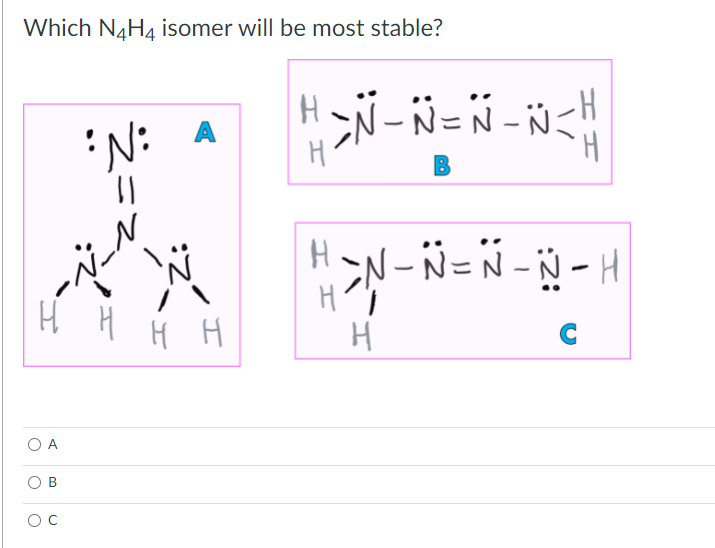 Solved Which N4H4 isomer will be most stable? Н. H А از : A | Chegg.com