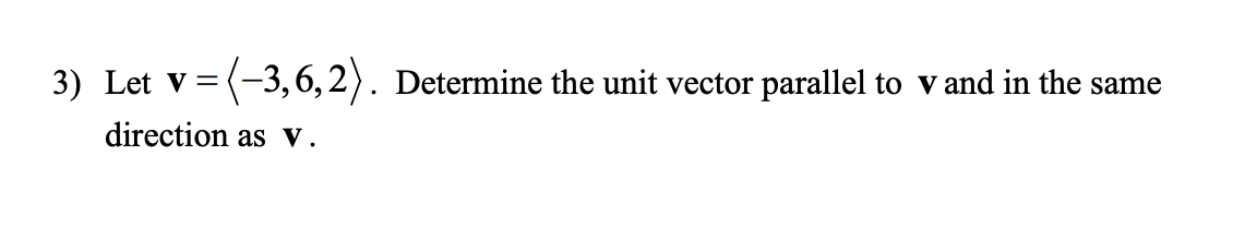 Solved 3) Let v= −3,6,2 . Determine the unit vector parallel | Chegg.com