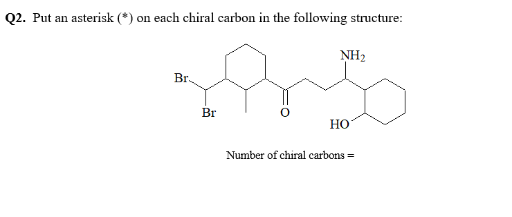 Solved Q2. Put an asterisk (*) on each chiral carbon in the | Chegg.com