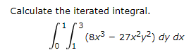 Solved Calculate the iterated integral. 1 / 3 Tel. (8x3 - | Chegg.com