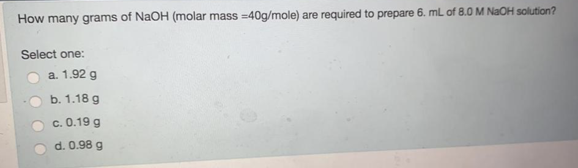 Solved How many grams of NaOH (molar mass =40g/mole) are | Chegg.com