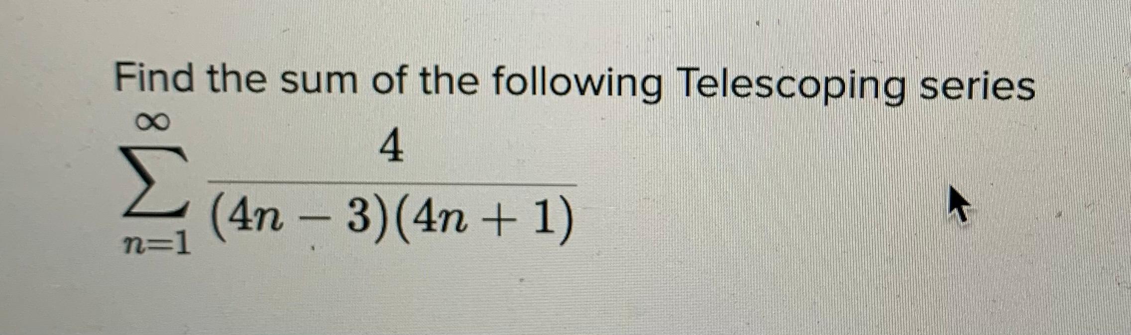 Solved Find the sum of the following Telescoping series 4 A | Chegg.com