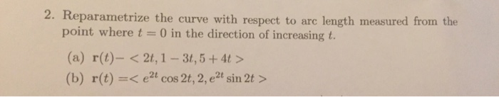 Solved Reparametrize the curve with respect to arc length | Chegg.com