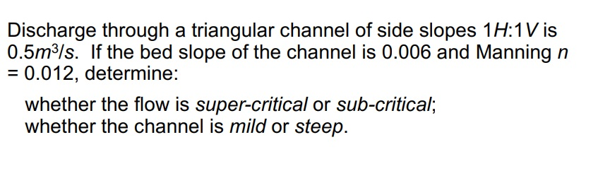 Solved Discharge through a triangular channel of side slopes | Chegg.com