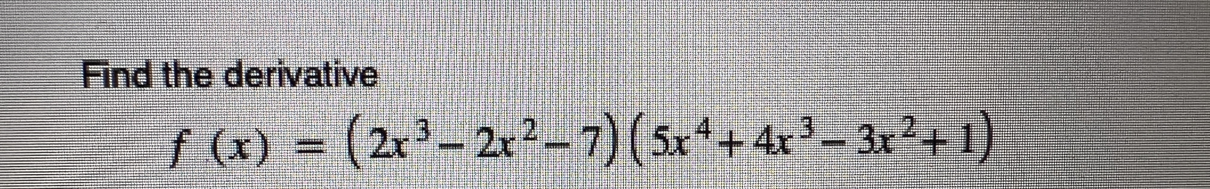Solved Find the derivative f(x)=(2x3−2x | Chegg.com