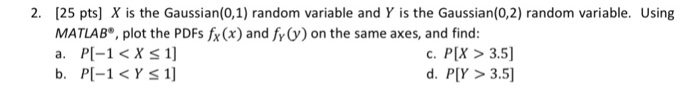 Solved 2. [25 pts] X is the Gaussian(0,1) random variable | Chegg.com