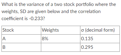 Solved What is the variance of a two stock portfolio where | Chegg.com