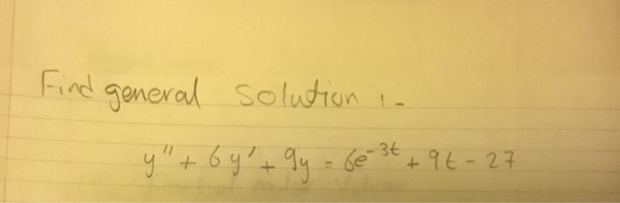 Solved Find general solution!. y" + 6y' + 9y = 6e^-3t + 9t | Chegg.com