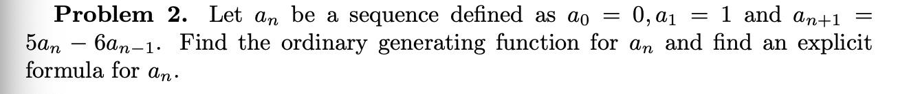 Solved Problem 2. Let an be a sequence defined as a0=0,a1=1 | Chegg.com