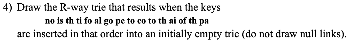 Solved 4) Draw the R-way trie that results when the keys no | Chegg.com