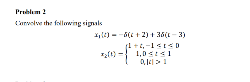 Solved Problem 2 Convolve the following signals xi(t) = -8(t | Chegg.com
