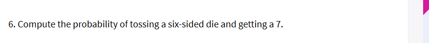 Solved 6. Compute the probability of tossing a six-sided die | Chegg.com