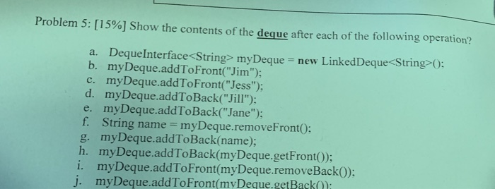 Solved Problem 5: [15%] Show the contents of the deque after | Chegg.com