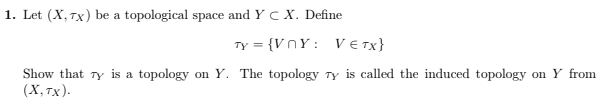 Solved 1. Let (X,τX) be a topological space and Y⊂X. Define | Chegg.com