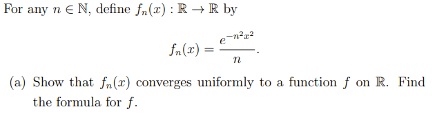Solved For any n∈N, define fn(x):R→R by fn(x)=ne−n2x2. (a) | Chegg.com