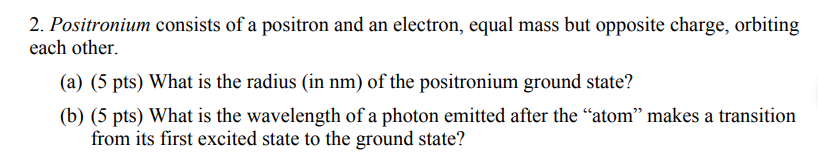 Solved 2. Positronium consists of a positron and an | Chegg.com