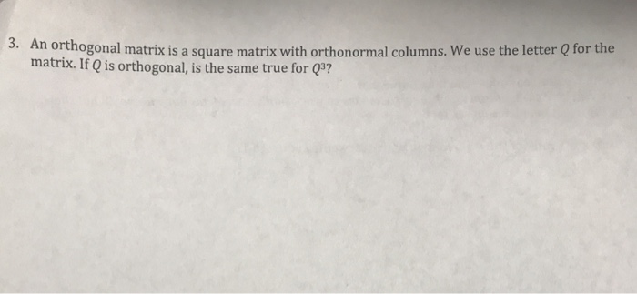 Solved orthogonal matrix is a square matrix with orthonormal | Chegg.com