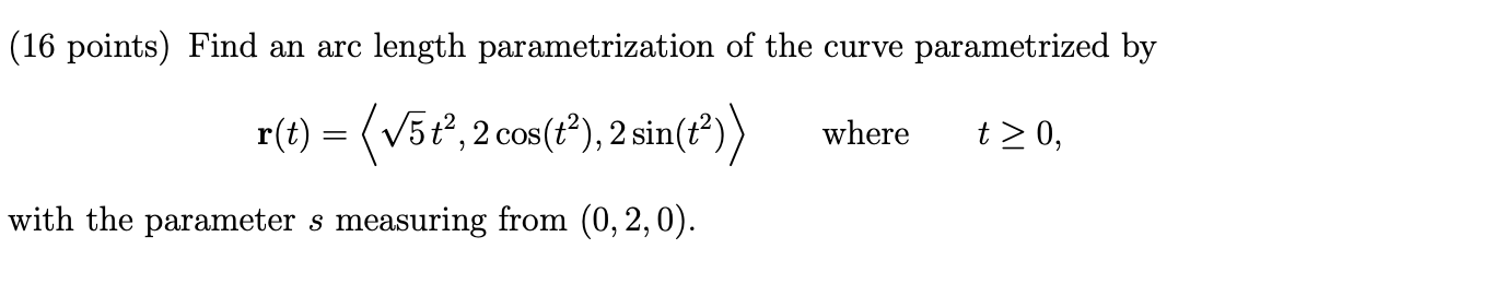 Solved (16 points) Find an arc length parametrization of the | Chegg.com