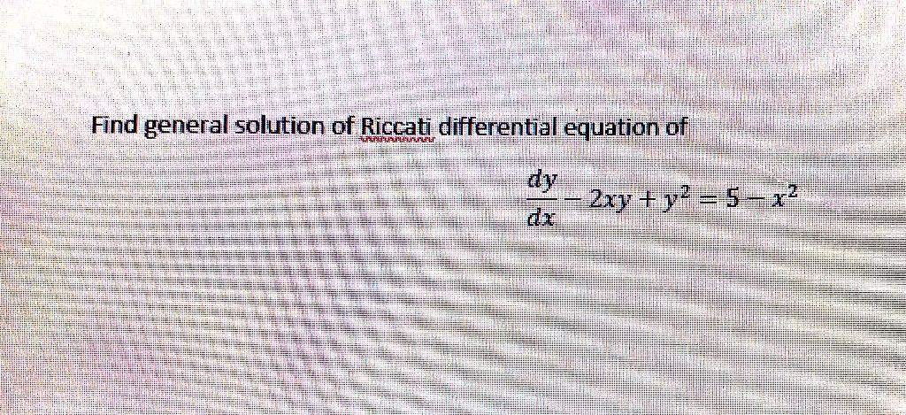 Solved Find general solution of Riccati differential | Chegg.com