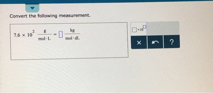 Solved Convert the following measurement. 7.6 × 10 mol, L kg | Chegg.com Solved Convert the following measurement. 7.6 × 10 mol, L kg | Chegg.com