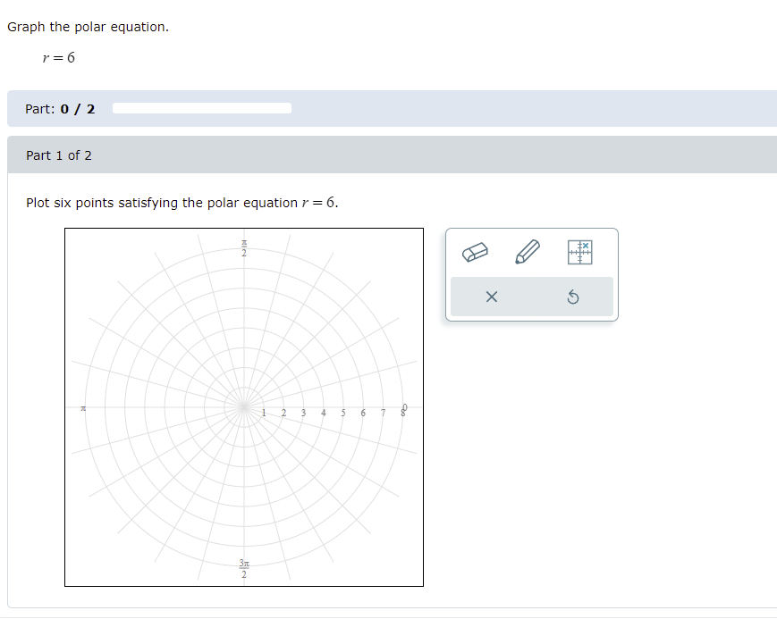 Solved Graph the polar equation. r= 6 Part: 0/2 Part 1 of 2 | Chegg.com