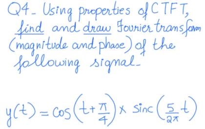 Solved Q4. Using properties of CTFT, find and draw Fourier | Chegg.com