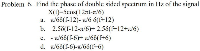 Solved Problem 6. Find the phase of double sided spectrum in | Chegg.com