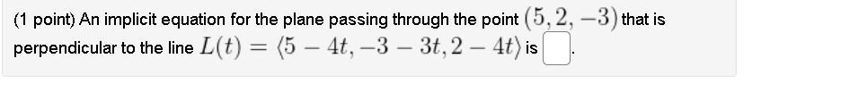 Solved (1 ﻿point) ﻿An implicit equation for the plane | Chegg.com