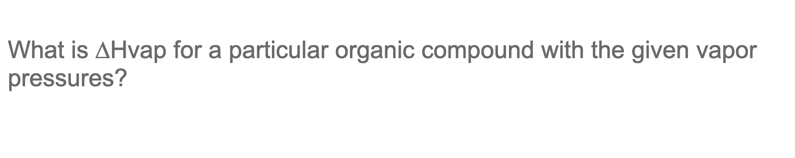What is Δ Hvap for a particular organic compound with | Chegg.com