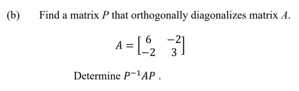 Solved (b) Find a matrix P that orthogonally diagonalizes | Chegg.com