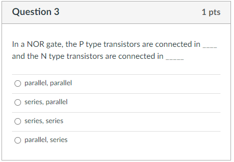 Solved Question 3 In a NOR gate, the P type transistors are | Chegg.com