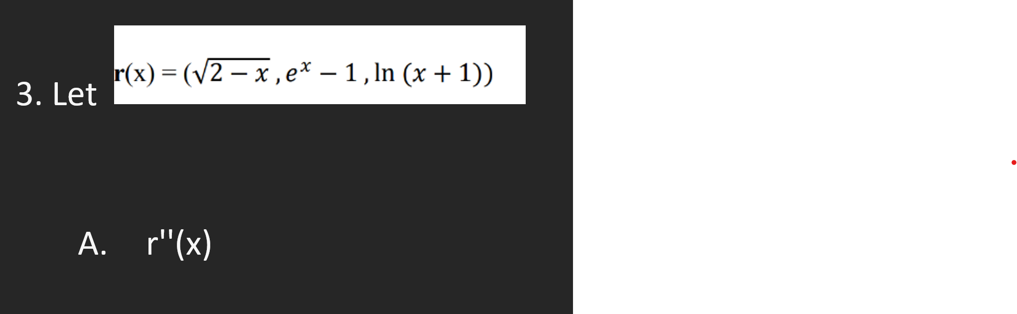 Solved r(x)=(2−x,ex−1,ln(x+1)) r′′(x) | Chegg.com