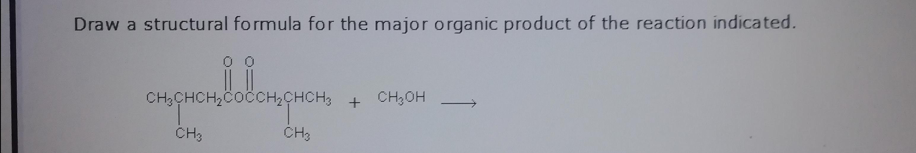 [Solved]: Draw a structural formula for the major organic