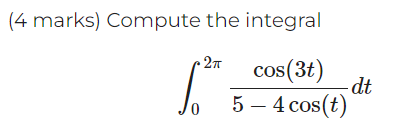 Solved (4 marks) Compute the integral ∫02π5−4cos(t)cos(3t)dt | Chegg.com