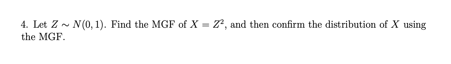 Solved 4. Let 2 ~ N(0, 1). Find the MGF of X = Z2, and then | Chegg.com