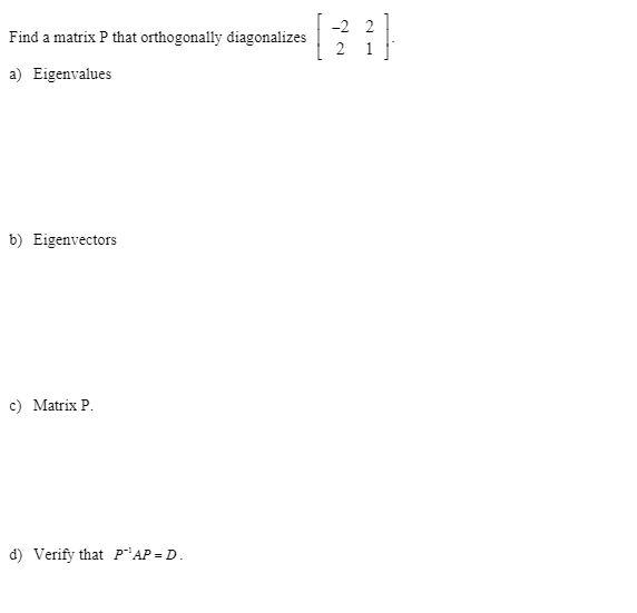 Solved Find a matrix P that orthogonally diagonalizes -22 2 | Chegg.com