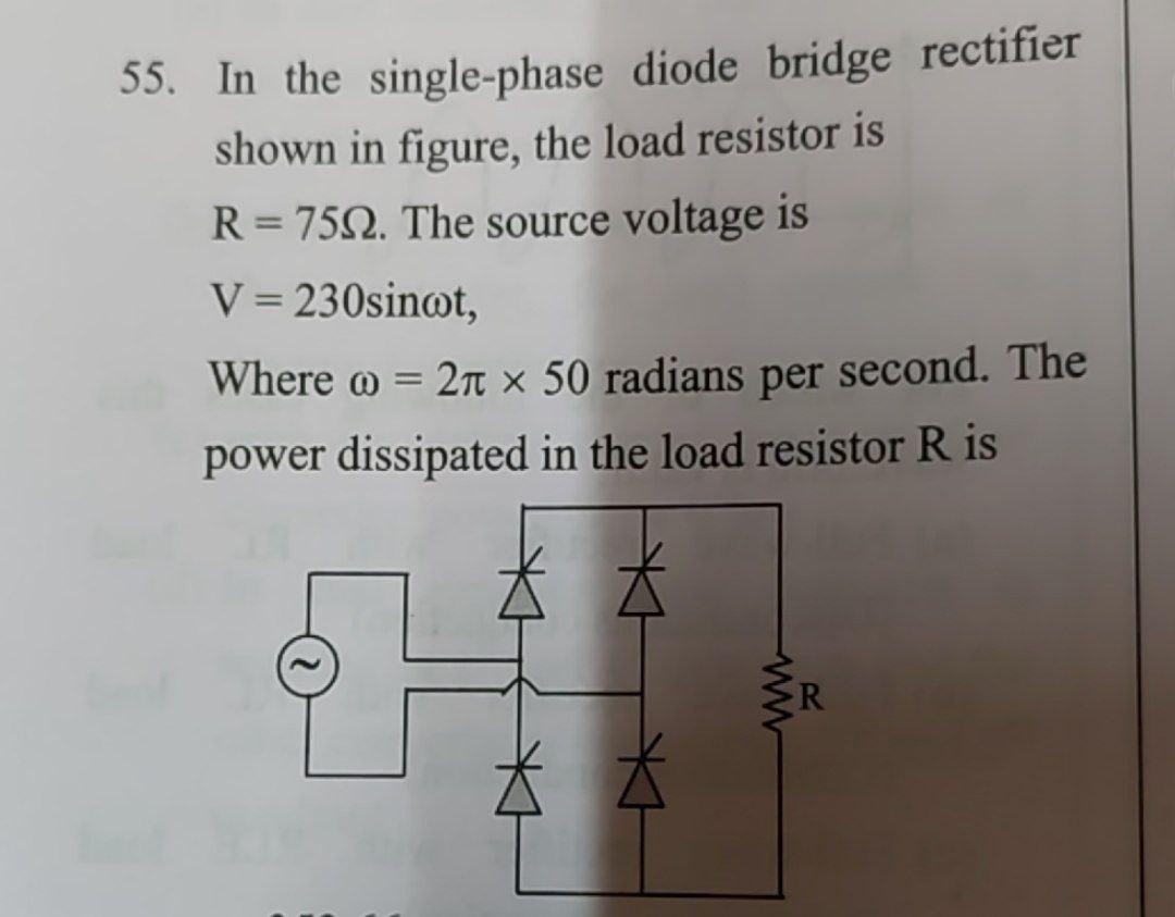 Solved 55. In the single-phase diode bridge rectifier shown | Chegg.com