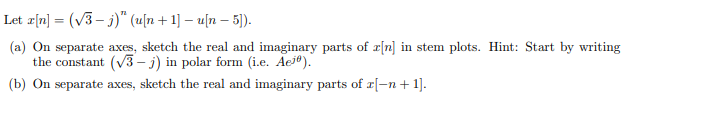 Solved Let x[n]=(3−j)n(u[n+1]−u[n−5]). (a) On separate axes, | Chegg.com