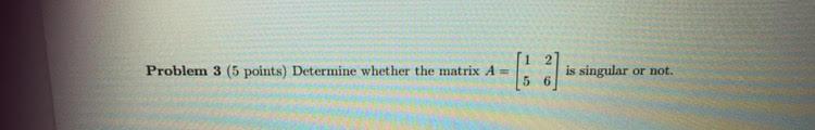 Solved Problem 3 (5 points) Determine whether the matrix A = | Chegg.com