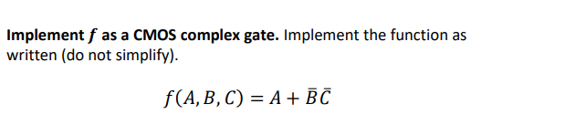 Solved Implement 𝒇 as a CMOS complex gate. Implement the | Chegg.com