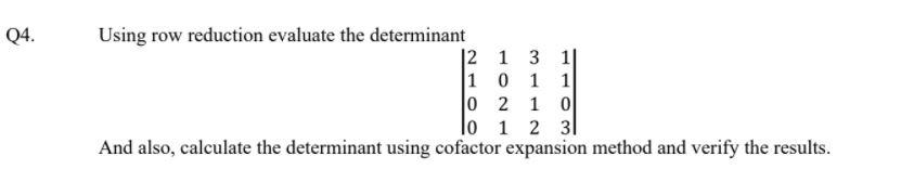 Solved Q4. Using row reduction evaluate the determinant 12 1 | Chegg.com